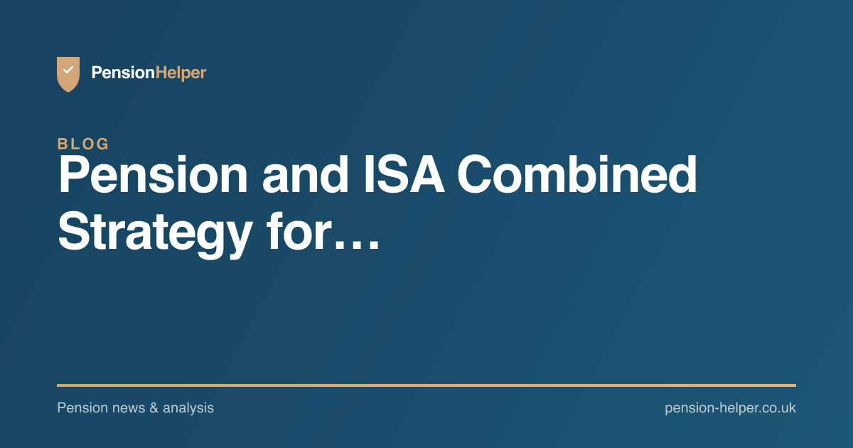 Pension and ISA Combined Strategy for… | PensionHelper