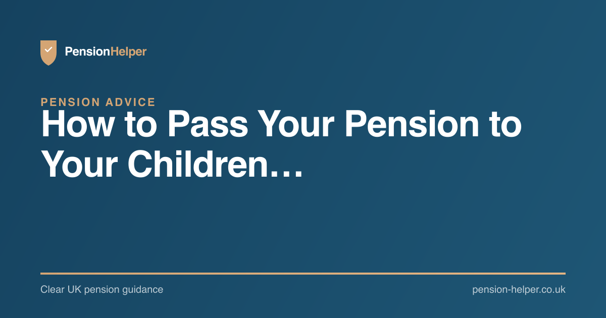 How to Pass Your Pension to Your Children… | PensionHelper