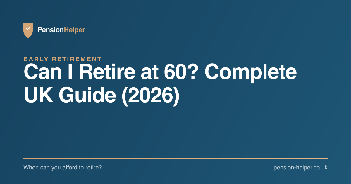 Can I Retire at 60? Complete UK Guide (2026) | PensionHelper