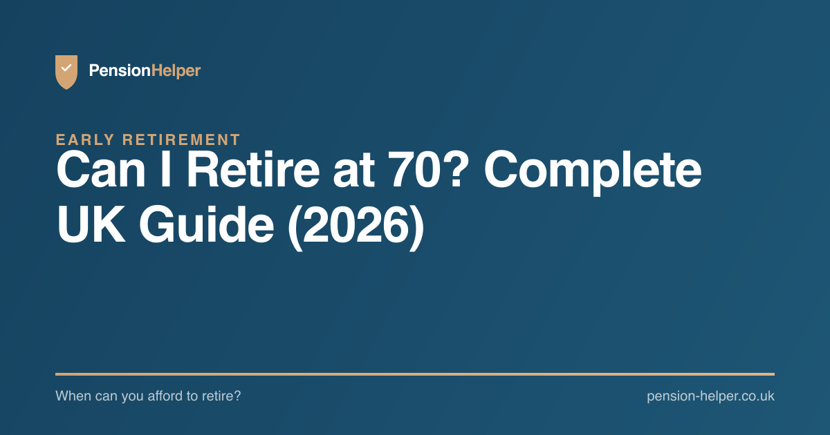 Can I Retire at 70? Complete UK Guide (2026) | PensionHelper